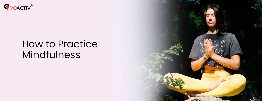 How to Practice Mindfulness